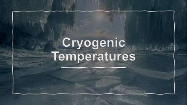 Cryogenic___temperatures_______.pptx