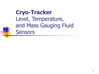 Cryo-Tracker Level Temperature and Mass Gauging Fluid Sensors.ppt ...