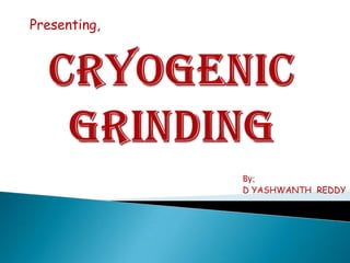 Cryogenic grinding{renew} | PPTX