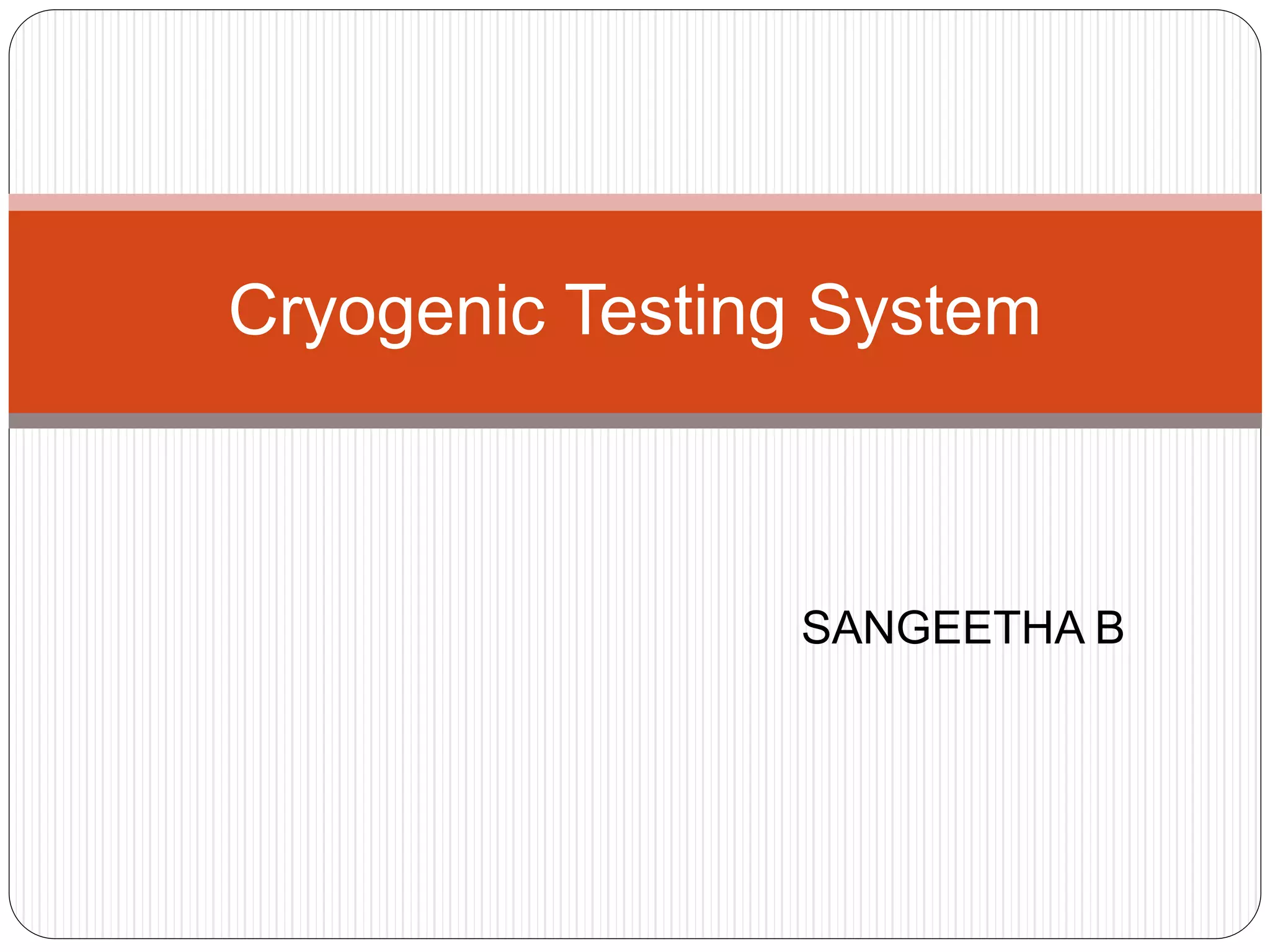 Cryogenic testing system | PPTX