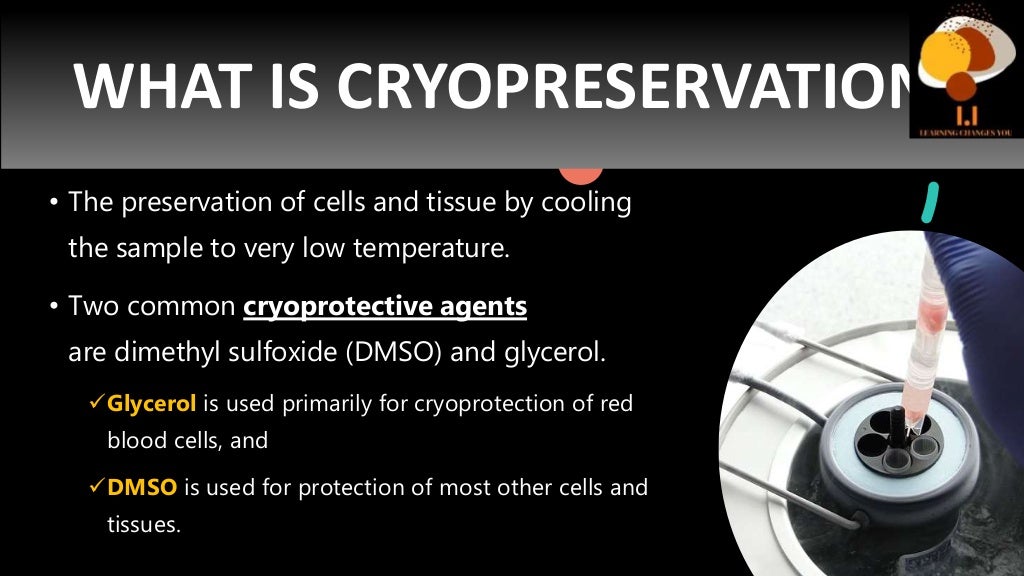 Cryopreservation/of cells and tissues| Application, mechanism ...