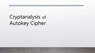 Cryptanalysis of autokey cipher | PPTX