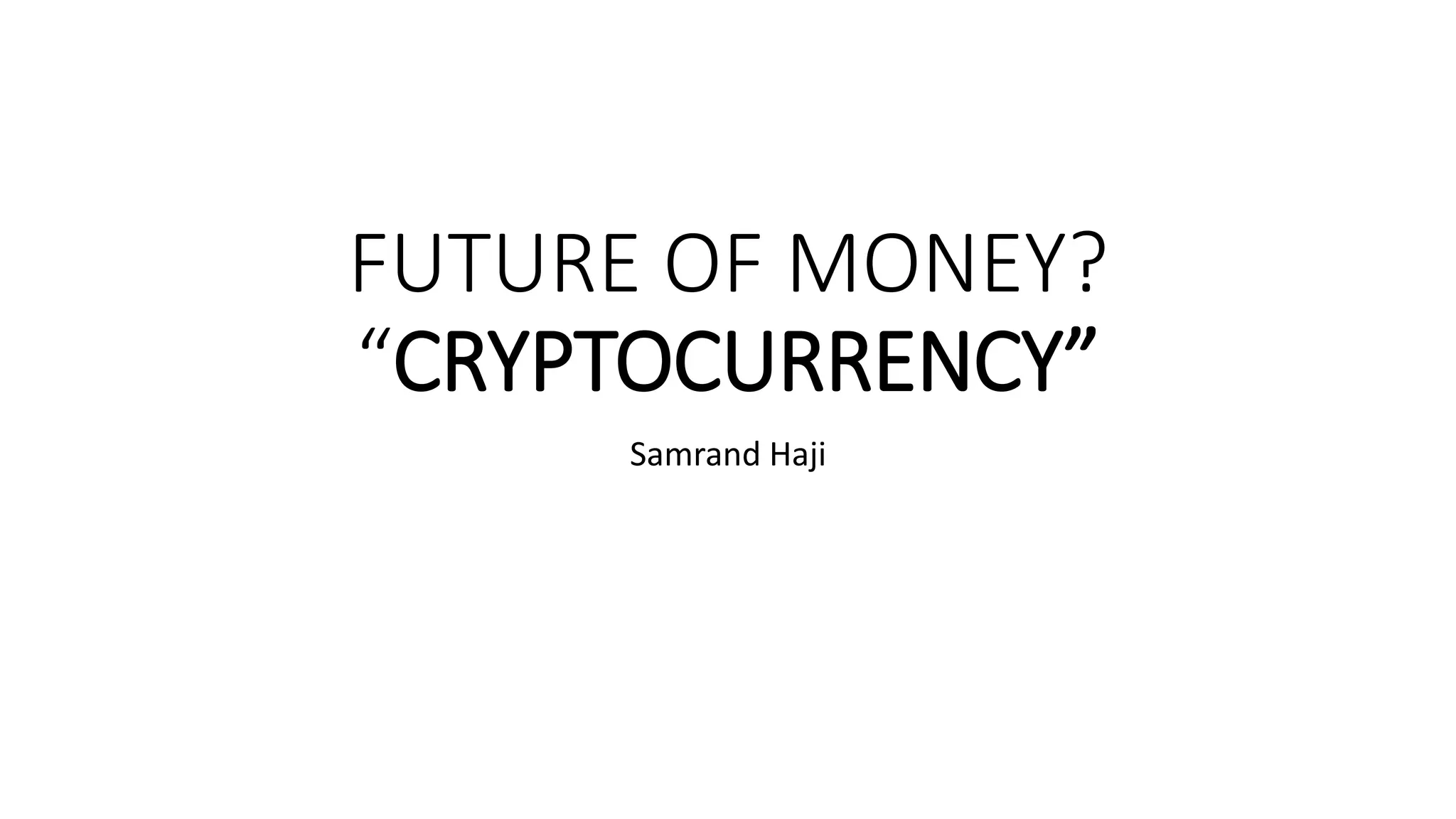 Cryptocurrency; The future of Money? | PPTX