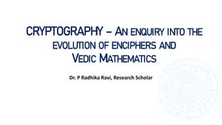 CRYPTOGRAPHY – An enquiry into the evolution of enciphers and Vedic Mathematics | PDF