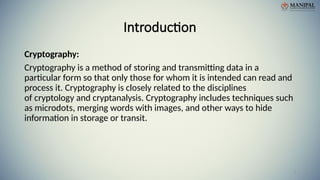 Cryptography.pptxhis document provides an overview of cryptography. It defines cryptography as ...