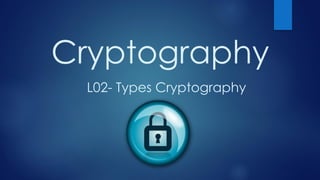 Information Security Cryptography ( L02- Types Cryptography) | PPT