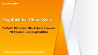 Cryptokitties Clone Script - To Build Blockchain Powered NFT Game like Cryptokitties | PPT