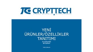 CRYPTTECH NG ÜRÜNLERİ ÖZELLİKLERİ | PPTX