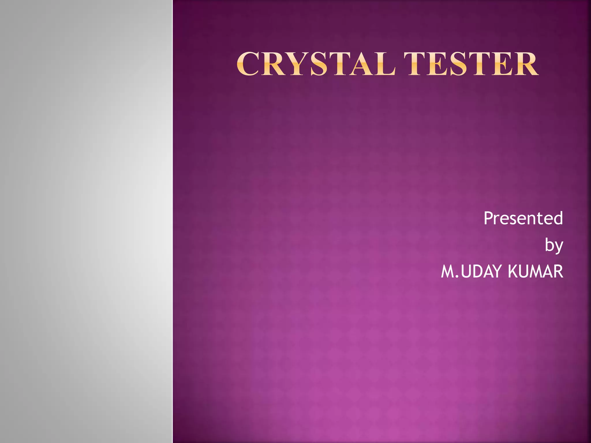 Crystal tester | PPTX