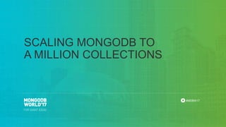 Scaling MongoDB to a Million Collections | PPT
