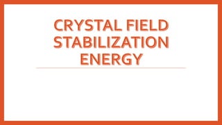 Crystal field stabilization energy | PPTX