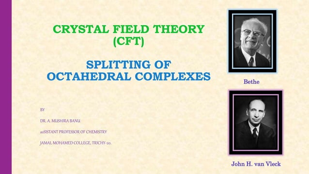 CRYSTAL FIELD THEORY OCTAHEDRAL SPLITTING.pptx | Chemistry | Science