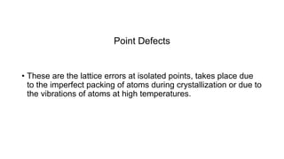 CRYSTAL IMPERFECTIONS _ metallurgy .pptx