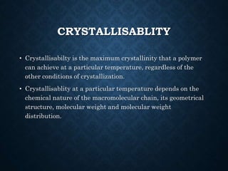 Crystallinity in polymers | PPTX
