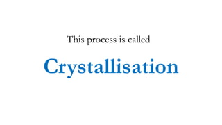 Crystallisation | PPT
