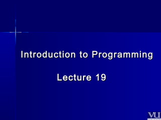 CS201- Introduction to Programming- Lecture 19 | PPT
