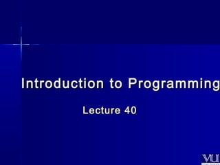 CS201- Introduction to Programming- Lecture 40 | PPT