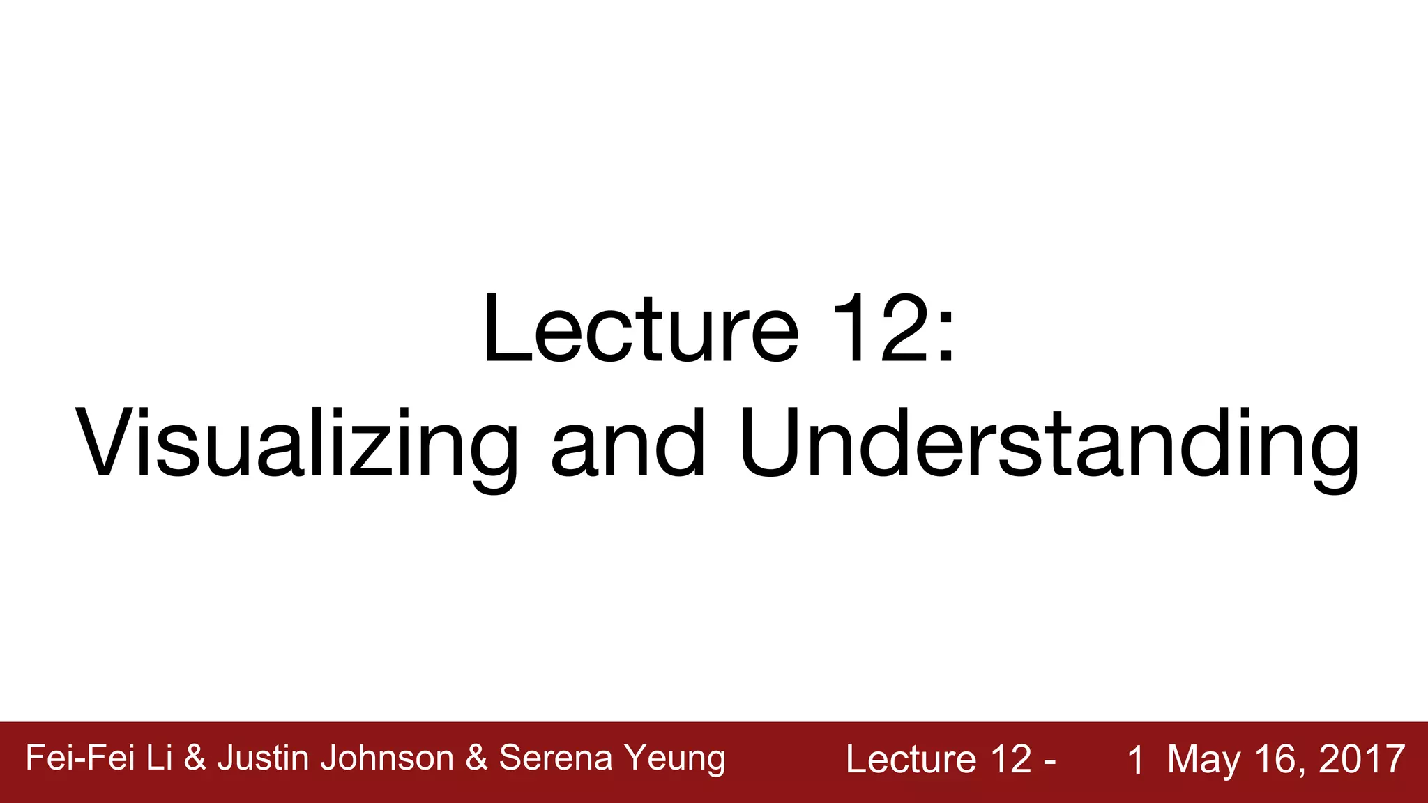 Cs231n 2017 lecture12 Visualizing and Understanding | PDF