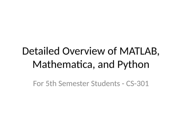 CS301_Detailed_Overview_MATLAB_Mathematica_Python.pptx
