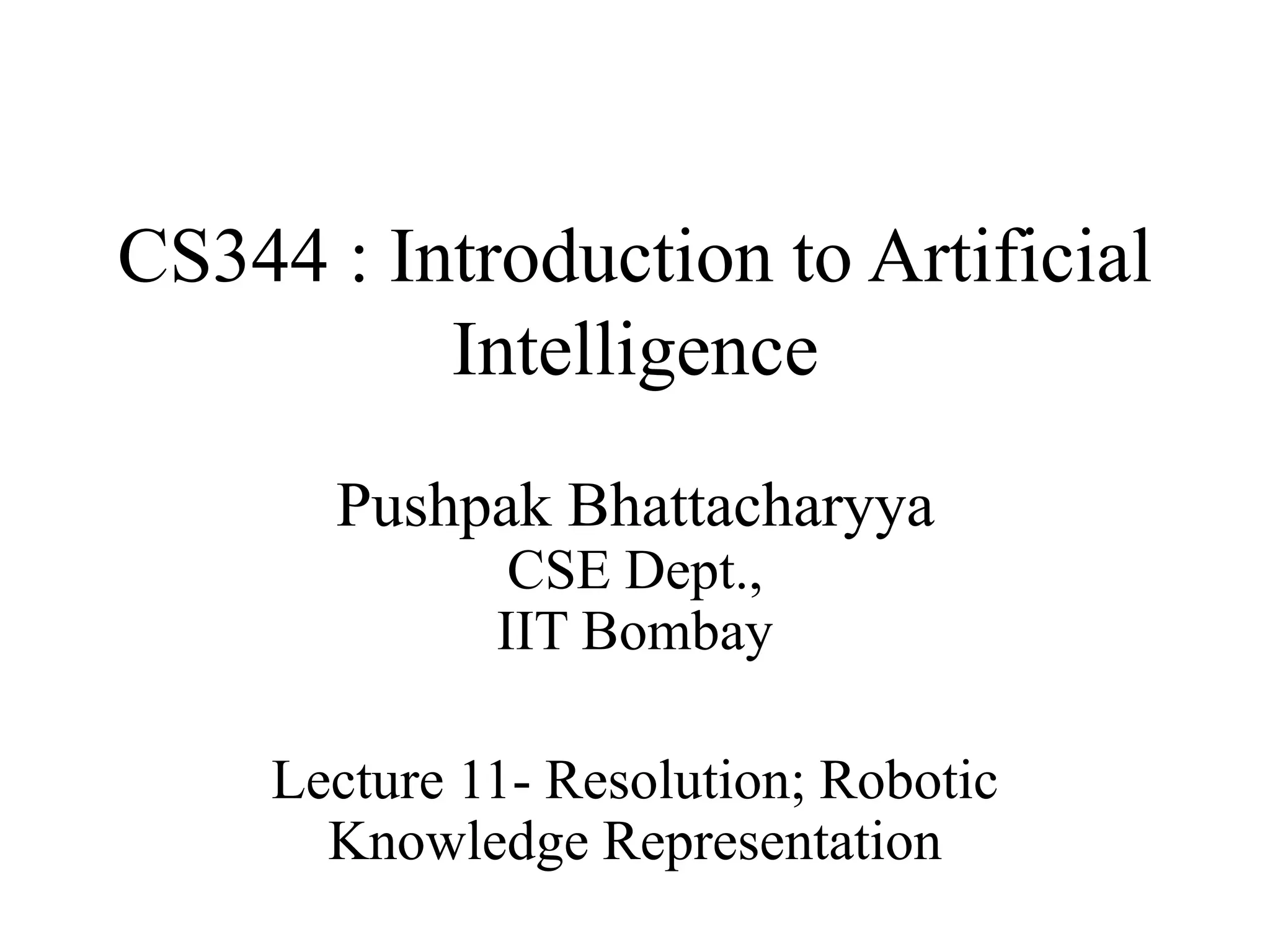 cs344-lect11-resolution-robotic-knowledge-representation-29jan08.ppt