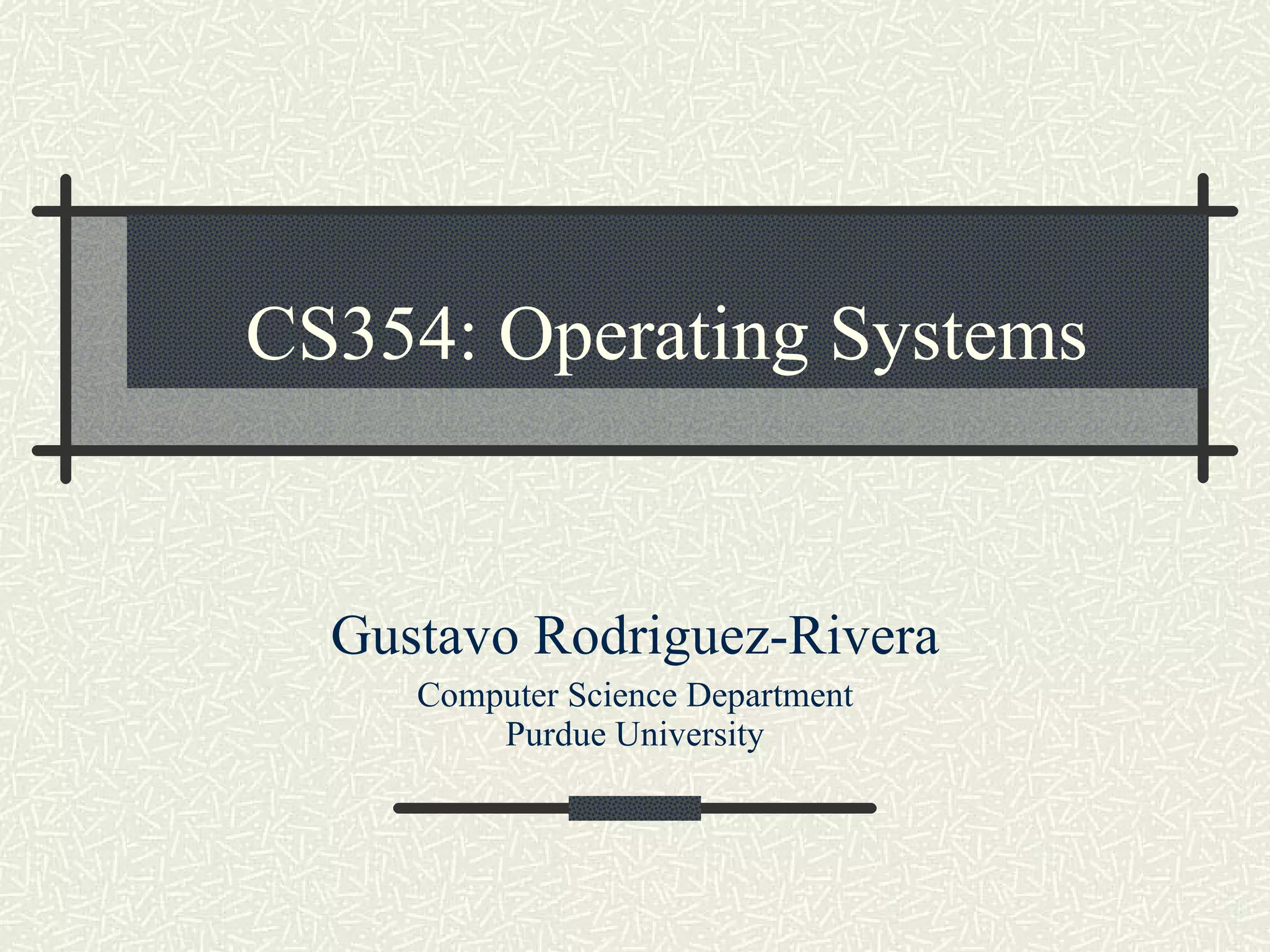 Purdue CS354 Operating Systems 2008 | PPT | Operating Systems | Computer Software and Applications