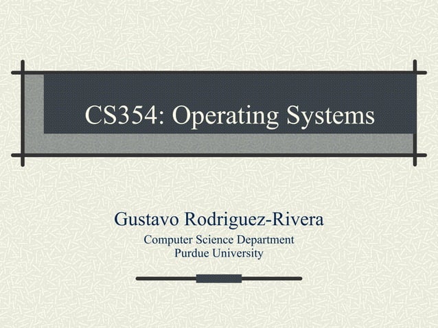 Purdue CS354 Operating Systems 2008 | PPT | Operating Systems ...