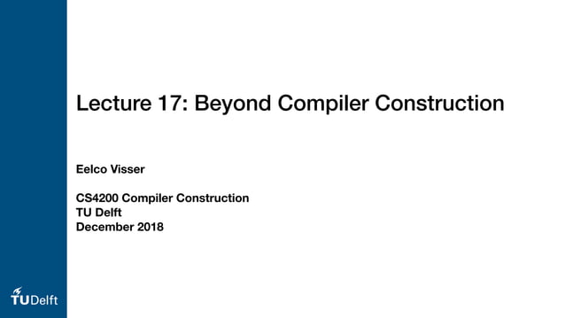 Compiler Construction | Lecture 17 | Beyond Compiler Construction | PPT Compiler Construction | Lecture 17 | Beyond Compiler Construction | PPT