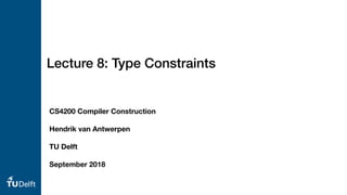 Compiler Construction | Lecture 8 | Type Constraints | PPT