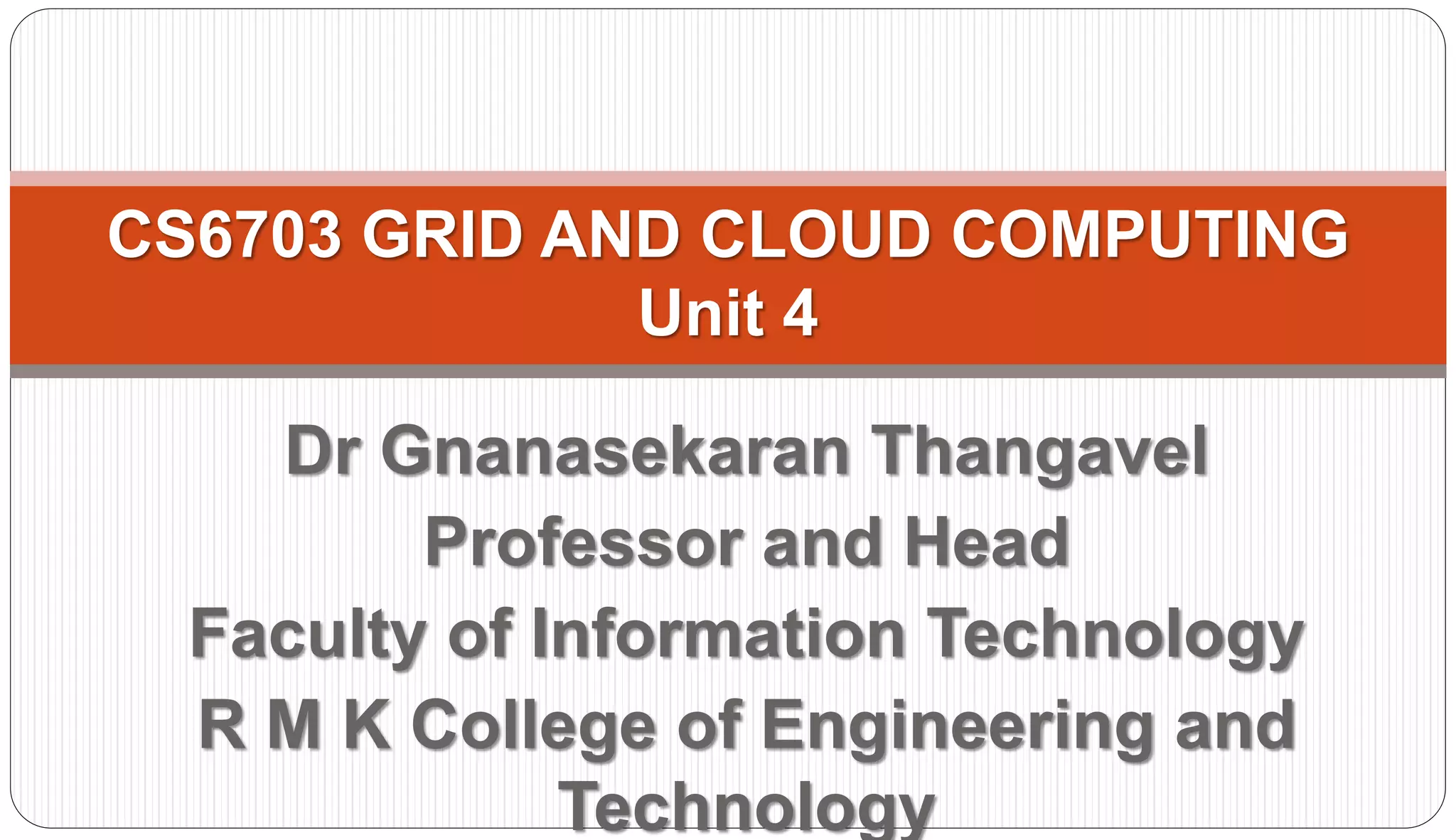 Cs6703 grid and cloud computing unit 4 | PPTX