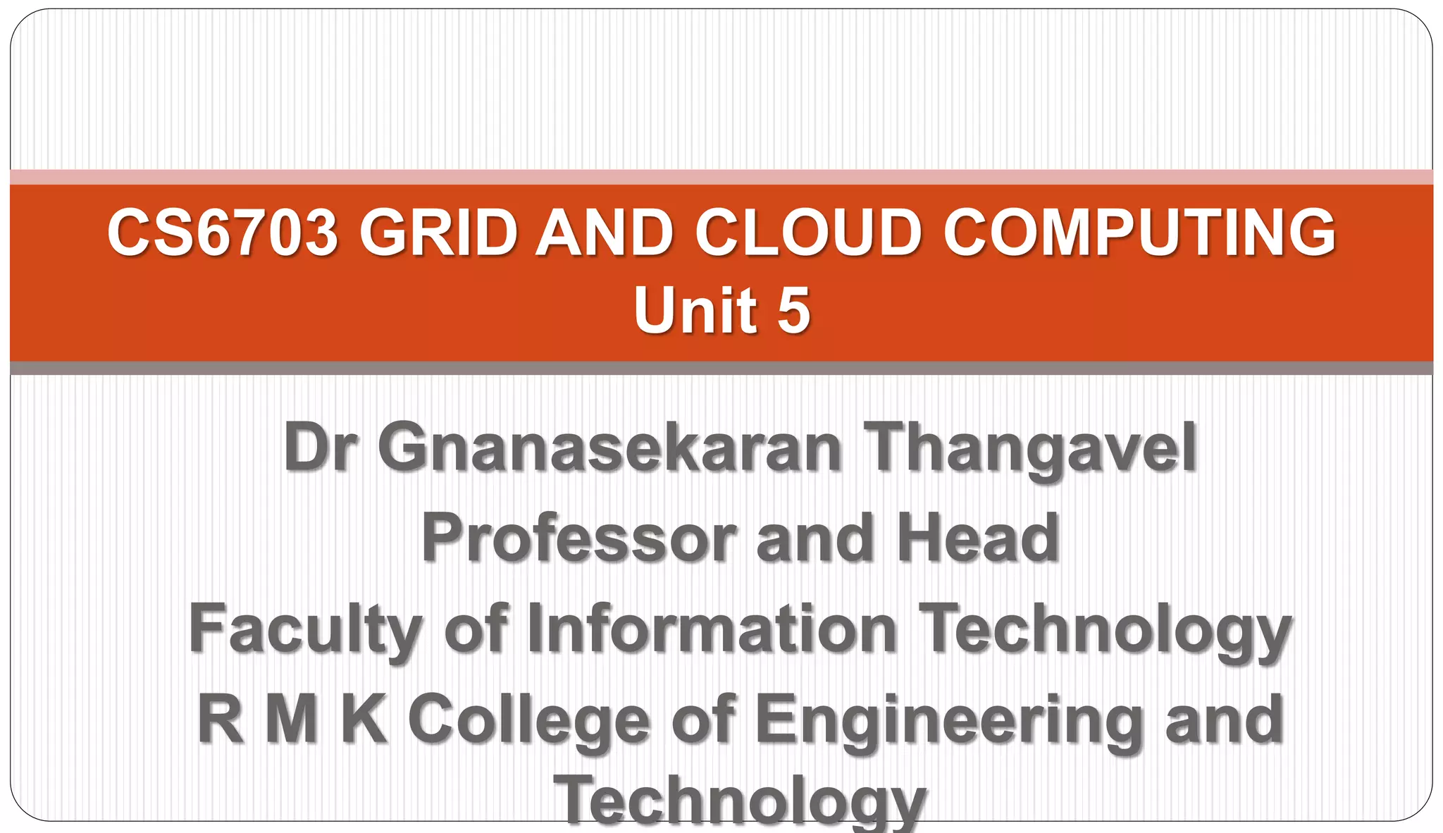 Cs6703 grid and cloud computing unit 5 | PPTX