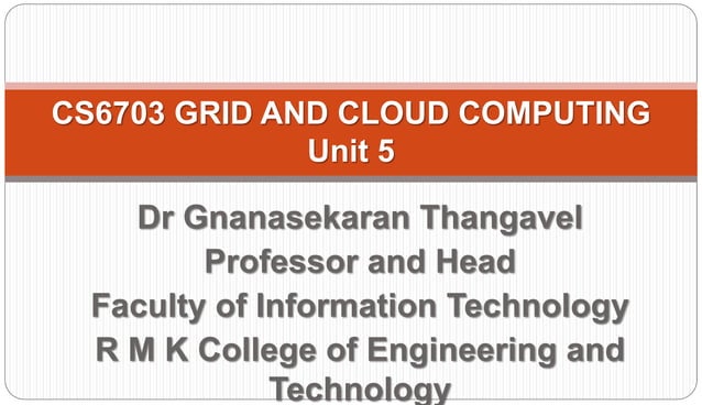 Cs6703 grid and cloud computing unit 5 | PPTX