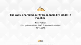 The AWS Shared Responsibility Model in Practice - Nirav Kothari, AWS | PDF