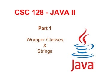 CSC128_Part_1_WrapperClassesAndStrings_CenBNcj.ppt