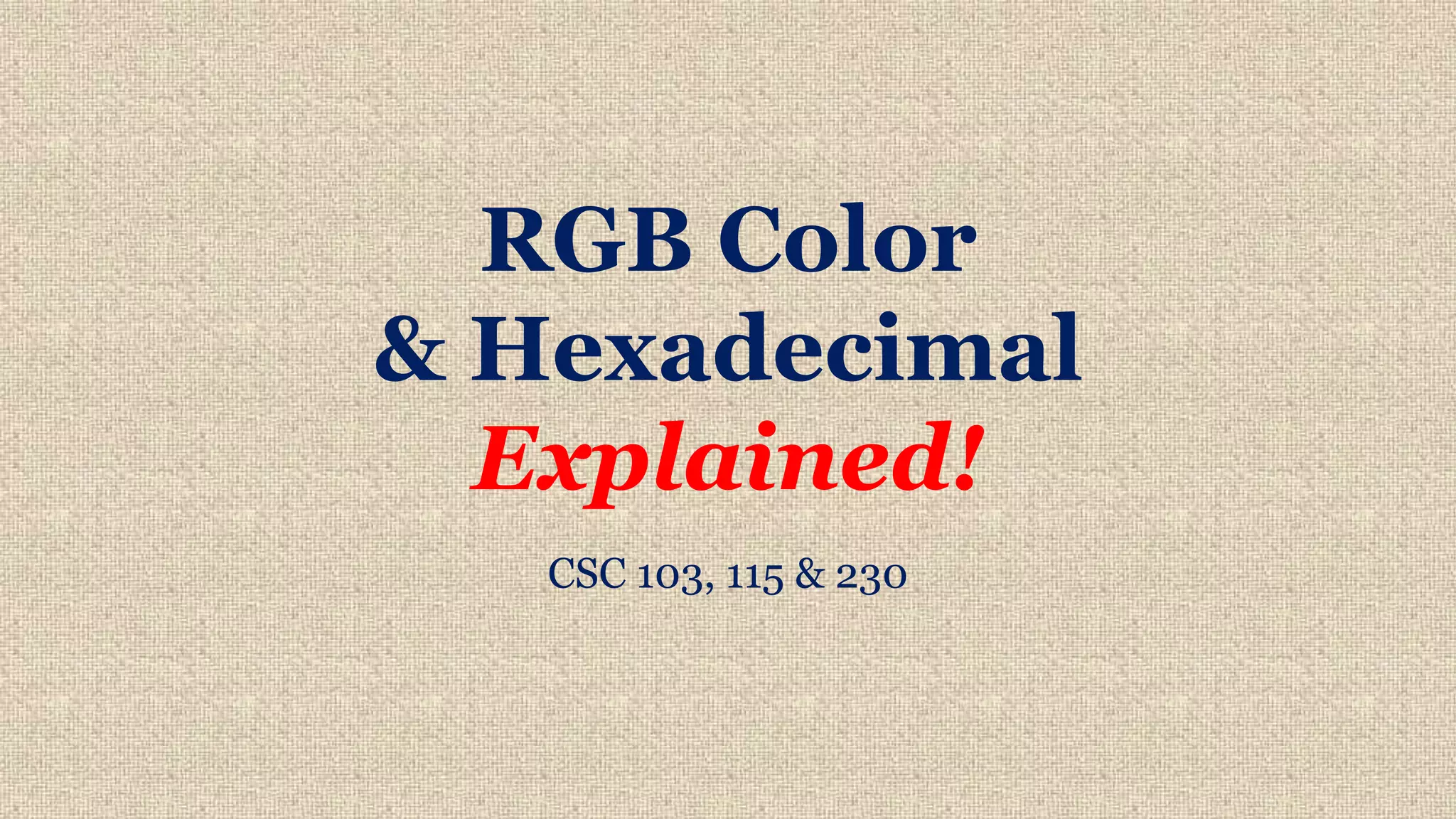 CSC 103, 115, 230 Hexadecimal Number System & Colors | PPT