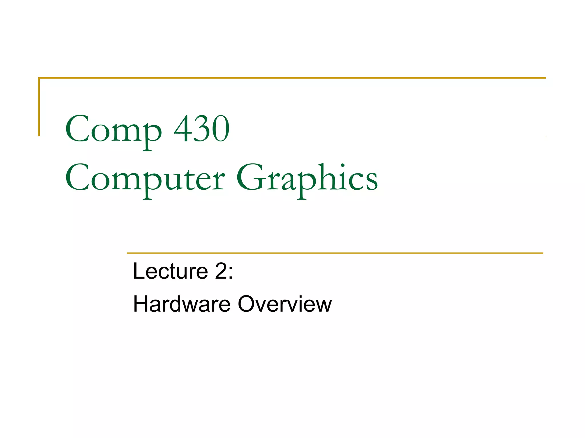 Lecture2 Computer Graphics Graphics Hardware Computer Graphics Tutorials Ppt