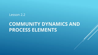 CSC Q3 0202_PS_Community Dynamics and Process Elements.pptx