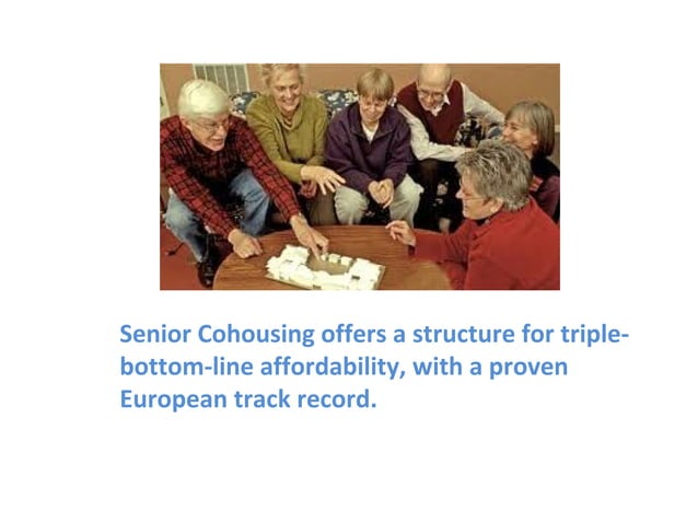 Senior Cohousing: Triple Bottom Line Affordable | PPT | Government ...