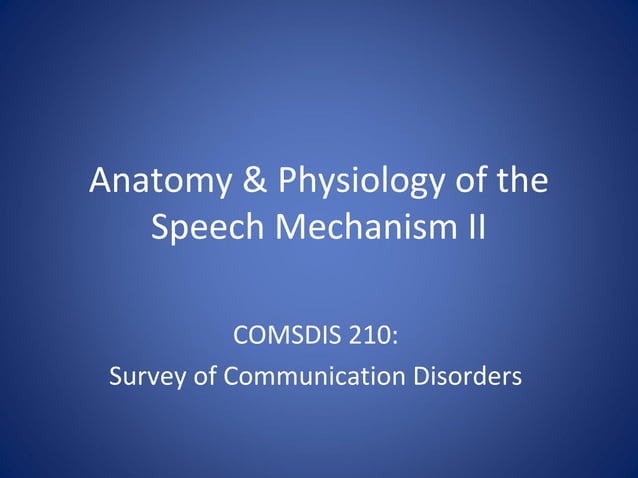 Csd 210 anatomy & physiology of the speech mechanism ii | PPT
