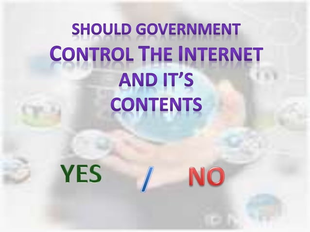 Should Government Control the Internet and its contents | PPTX ...
