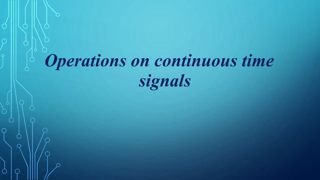 Operations on Continuous time Signals. | PPTX