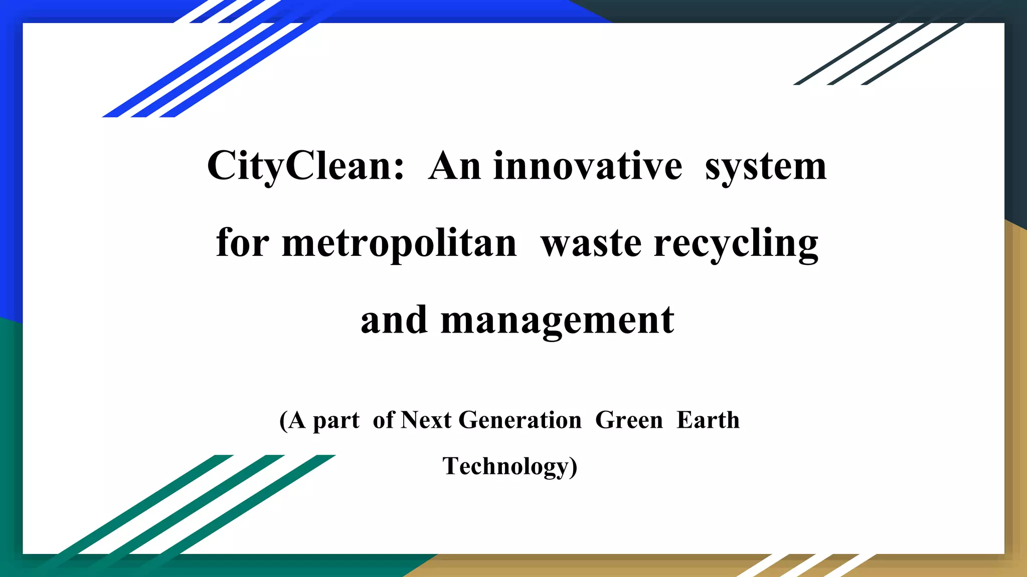 City Clean - A part of Next Generation Green Earth Technology | PPTX