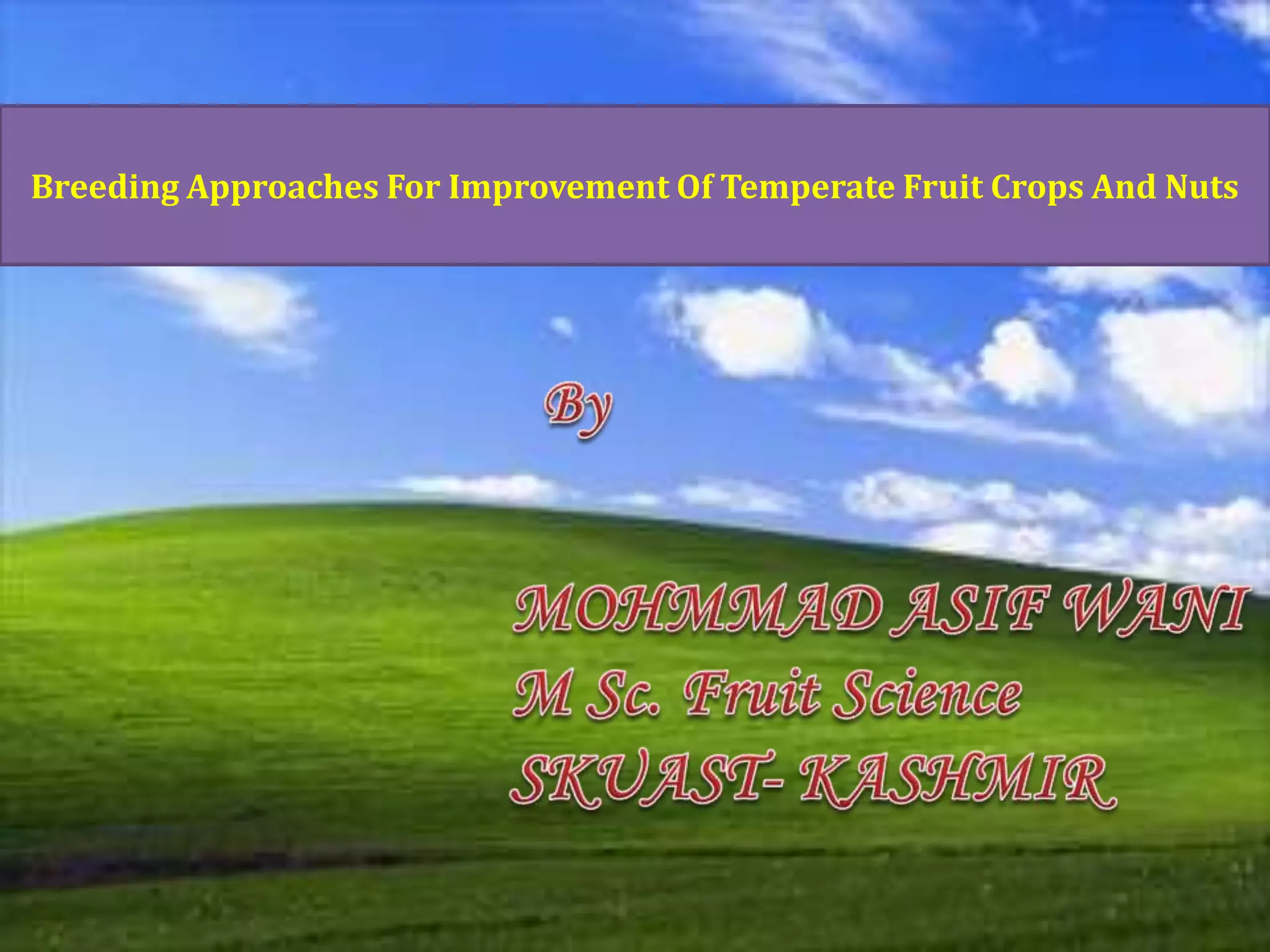 BREEDING APPROACHES FOR IMPROVEMENT OF TEMPERATE FRUIT CROPS | PPTX