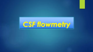 Csf flowmetry | PPTX