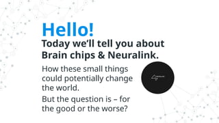 A PPT ABOUT BRAIN CHIPS - THE GOOD & BAD.pptx