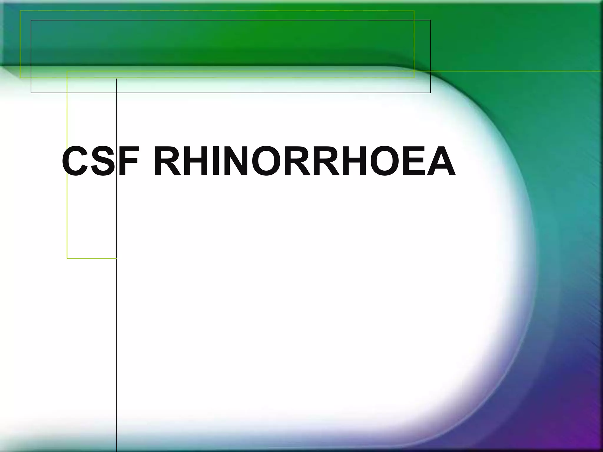 Csf rhinorrhoea, choanal atresia , nasal myiasis | PPTX