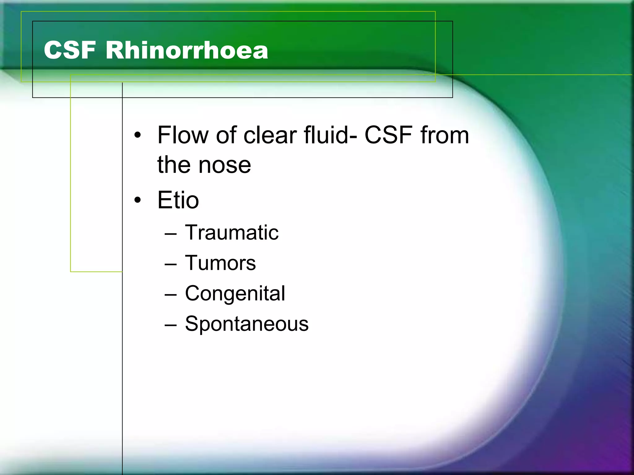 Csf rhinorrhoea, choanal atresia , nasal myiasis | PPTX