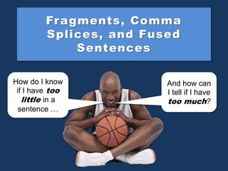 Comma Splices, Run- On Sentences, and Fragments | PPT