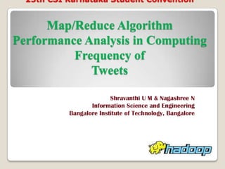CSI conference PPT on Performance Analysis of Map/Reduce to compute the frequencey of tweets | PPT