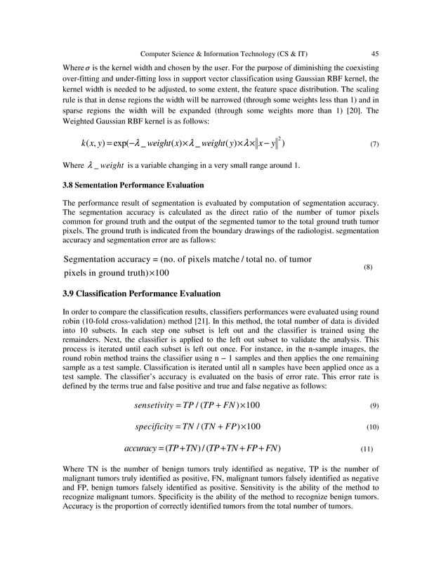SEGMENTATION AND CLASSIFICATION OF BRAIN TUMOR CT IMAGES USING SVM WITH WEIGHTED KERNEL WIDTH | PDF