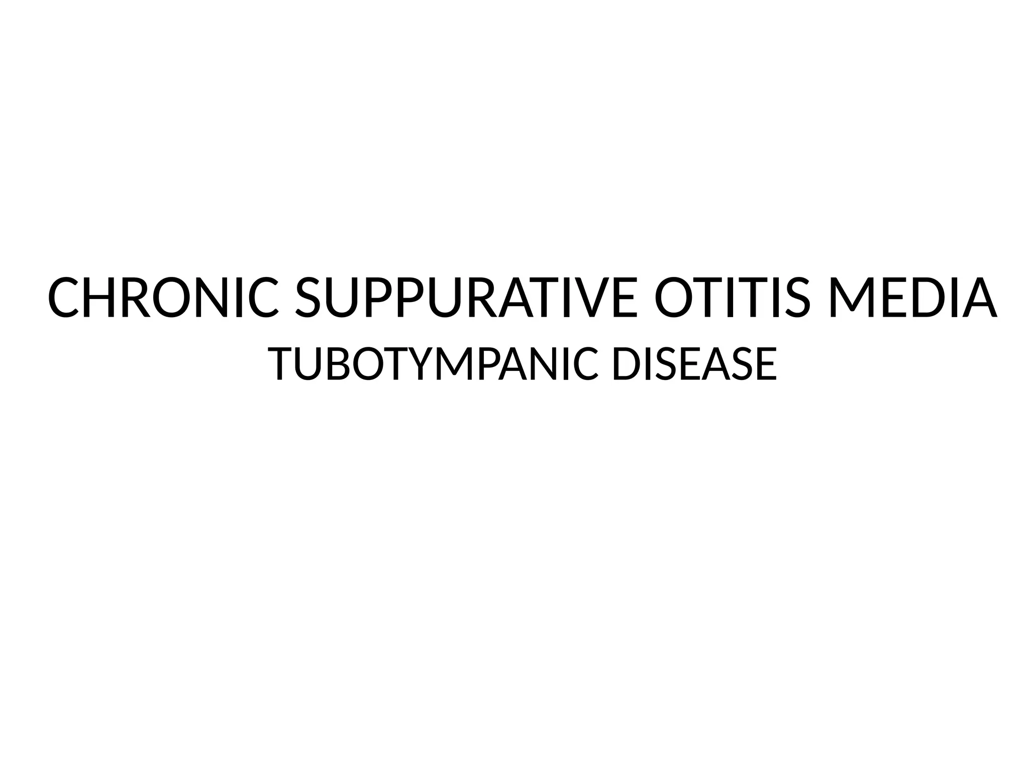 Chronic Suppurative Otitis Media - Tubo-Tympanic type | PPTX